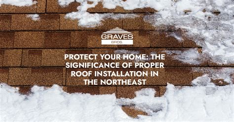 Significance Of Proper Roof Installation In The Ne Graves Bros