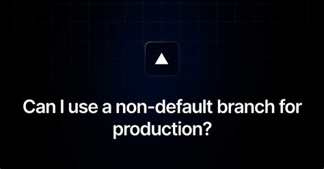 Can I Use A Non Default Branch For Production