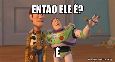 Ele é Mano Tu É Gay Ele É Confirmado Ele É Know Your Meme