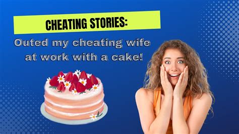Cheating Stories I Outed My Cheating Wife To Her Co Workers With A