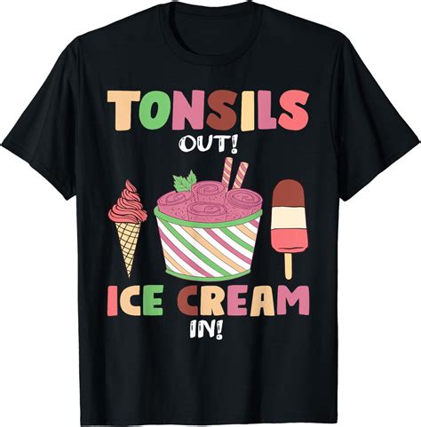 Tonsils Out Ice Cream In Tonsillectomy Cotton T Shirt
