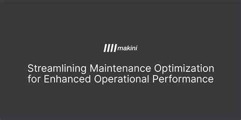 Streamlining Maintenance Optimization For Enhanced Operational Performance