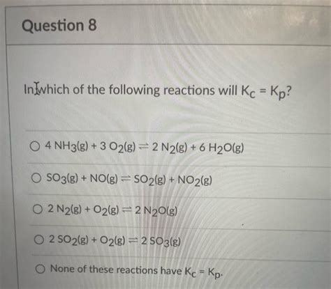 Solved In which of the following reactions will KC=Kp ? | Chegg.com