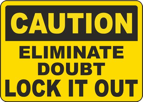 Caution Eliminate Doubt Lock It Out Sign Save 10 Online