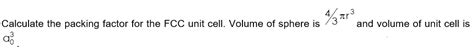 [solved] Calculate The Packing Factor For The Fcc Unit Ce