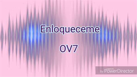 Ov7 Enloqueceme Youtube