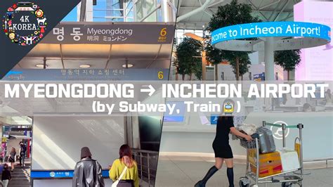 How To Go From Myeongdong To Incheon Airport By Subway Train🚊 4k