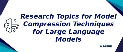 Model Compression Techniques For Large Language Models S Logix