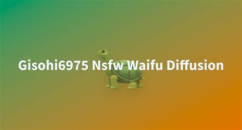 Gisohi6975 Nsfw Waifu Diffusion A Hugging Face Space By Hotpockets