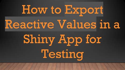 How To Export Reactive Values In A Shiny App For Testing Youtube