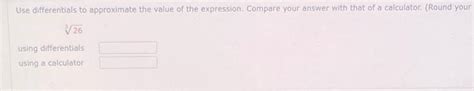 solved use differentials to approximate the value of the