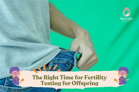 The Right Time For Fertility Testing For Offspring