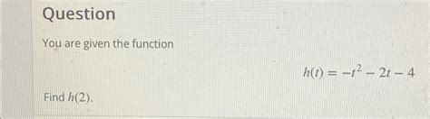 Solved Questionyou Are Given The Functionh T T T Find Chegg
