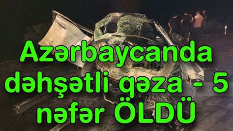 Azərbaycanda dəhşətli qəza nəfər ÖLDÜ YouTube