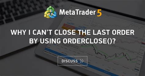 Why I Cant Close The Last Order By Using Orderclose Moving Average Ma Mql4 And