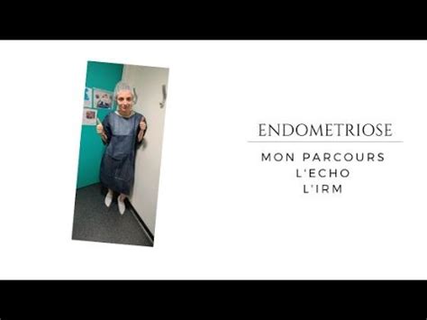 L endométriose Mon histoire déroulement de l échographie et de l IRM