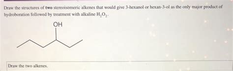 Solved Draw the structures of two stereoisomeric alkenes | Chegg.com