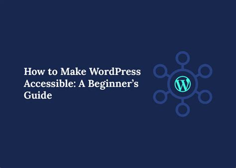 How To Make Wordpress Accessible A Beginners Guide