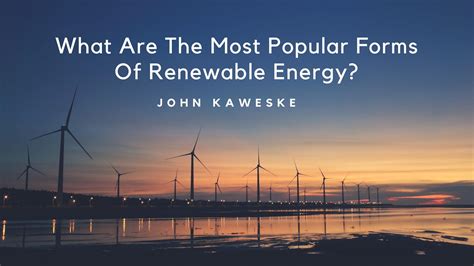 What Are The Most Popular Forms Of Renewable Energy John Kaweske Colorado Springs