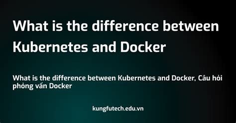 What Is The Difference Between Kubernetes And Docker