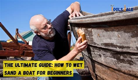 The Ultimate Guide How To Wet Sand A Boat For Beginners