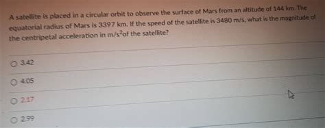 Solved A Satellite Is Placed In A Circular Orbit To Observe The