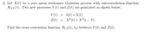 Solved 2 Let X T Be A Zero Mean Stationary Gaussian Chegg