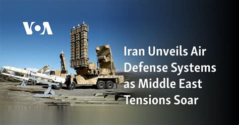 Iran Unveils Air Defense Systems As Middle East Tensions Soar