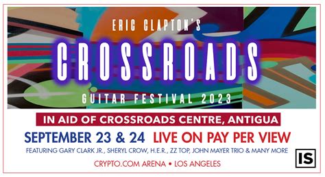 ERIC CLAPTONS CROSSROADS GUITAR FESTIVAL ANNOUNCES GLOBAL PAY PER VIEW DISTRIBUTION