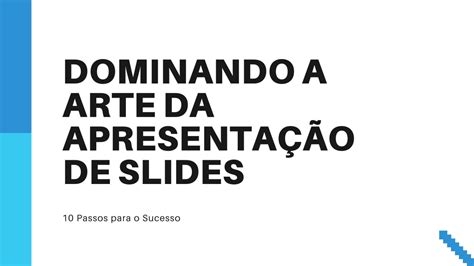 Dominando A Arte Da Apresentação De Slides 10 Passos Para O Sucesso