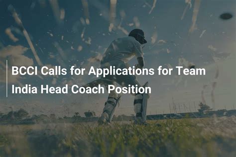 Bcci Calls For Applications For Team India Head Coach Position