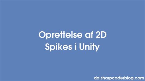 Oprettelse Af 2d Spikes I Unity Sharp Coder Blog