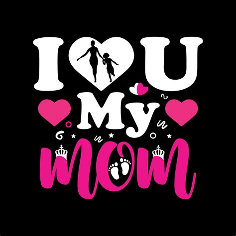 I Love My Mom Mother Quotes Typographic T Shirt Design Vector T Shirt