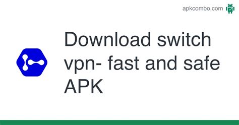 Switch Vpn Fast And Safe Apk Android App Free Download