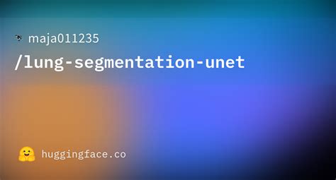Maja011235 Lung Segmentation Unet Hugging Face
