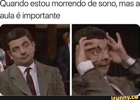 Quando Estou Morrendo De Sono Mas A Aula é Importante Ifunny Brazil