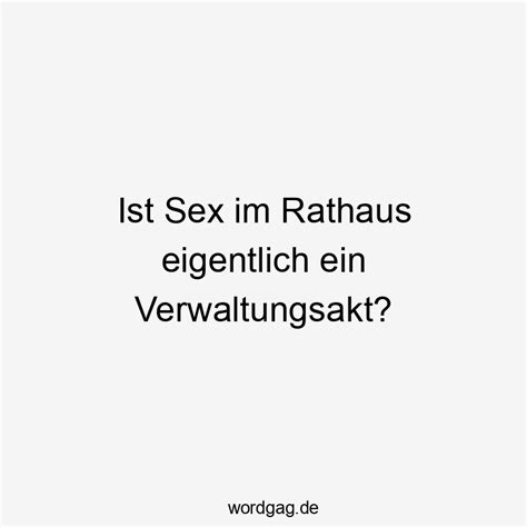 Ist Sex Im Rathaus Eigentlich Ein Verwaltungsakt Wordgag ツ