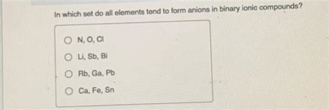 solved in which set do all elements tend to form anions in