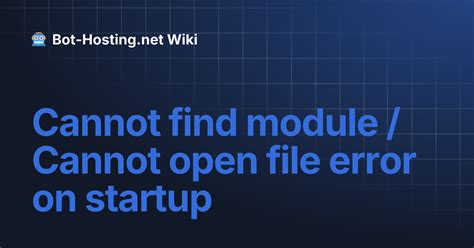 Cannot Find Module Cannot Open File Error On Startup Bot Hosting