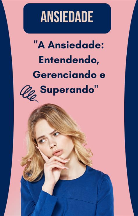 Ansiedade Entendo Gerenciando E Superando Tatiane Bhering Da S