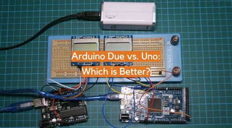 Arduino Due Vs Uno Which Is Better Electronicshacks