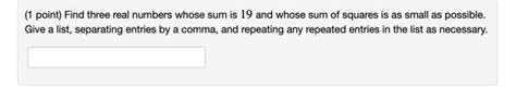 Solved 1 Point Find Three Real Numbers Whose Sum Is 19 And
