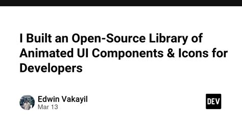 I Built An Open Source Library Of Animated Ui Components And Icons For