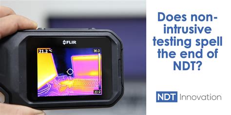 Does Non Intrusive Testing Spell The End Of Ndt Ndt Group