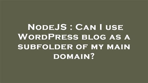 NodeJS Can I Use WordPress Blog As A Subfolder Of My Main Domain