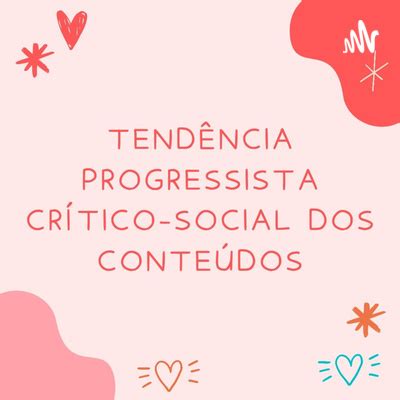 Tendência Progressista Crítico social dos conteúdos A podcast on