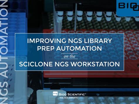 Bioo Scientific Improving Ngs Library Prep Automation On The Sciclone Ngs Workstation Ppt