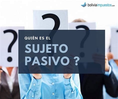 Sujeto Pasivo Quién es Bolivia Impuestos Blog