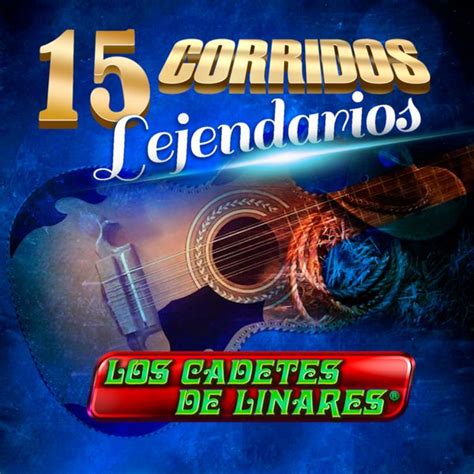 15 Corridos Lejendarios De Los Cadetes De Linares Napster