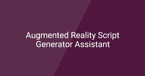 Augmented Reality Script Generator Assistant